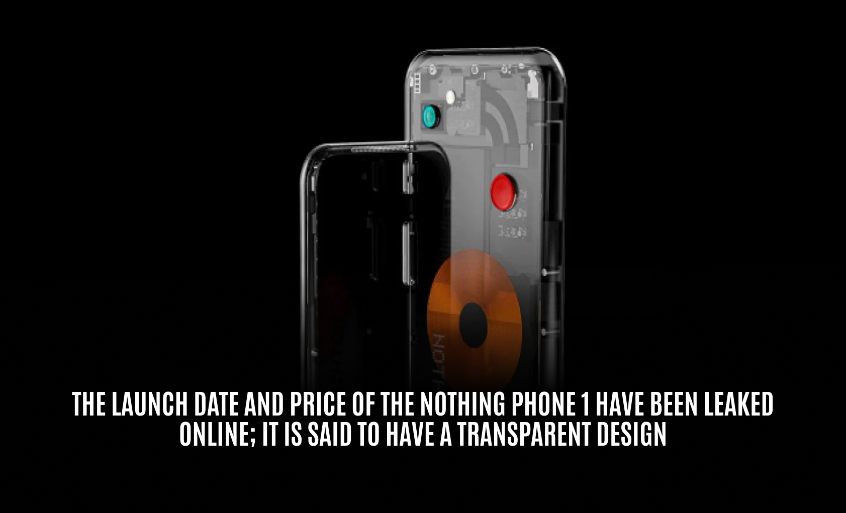 The launch date and price of the Nothing Phone 1 have been leaked ...