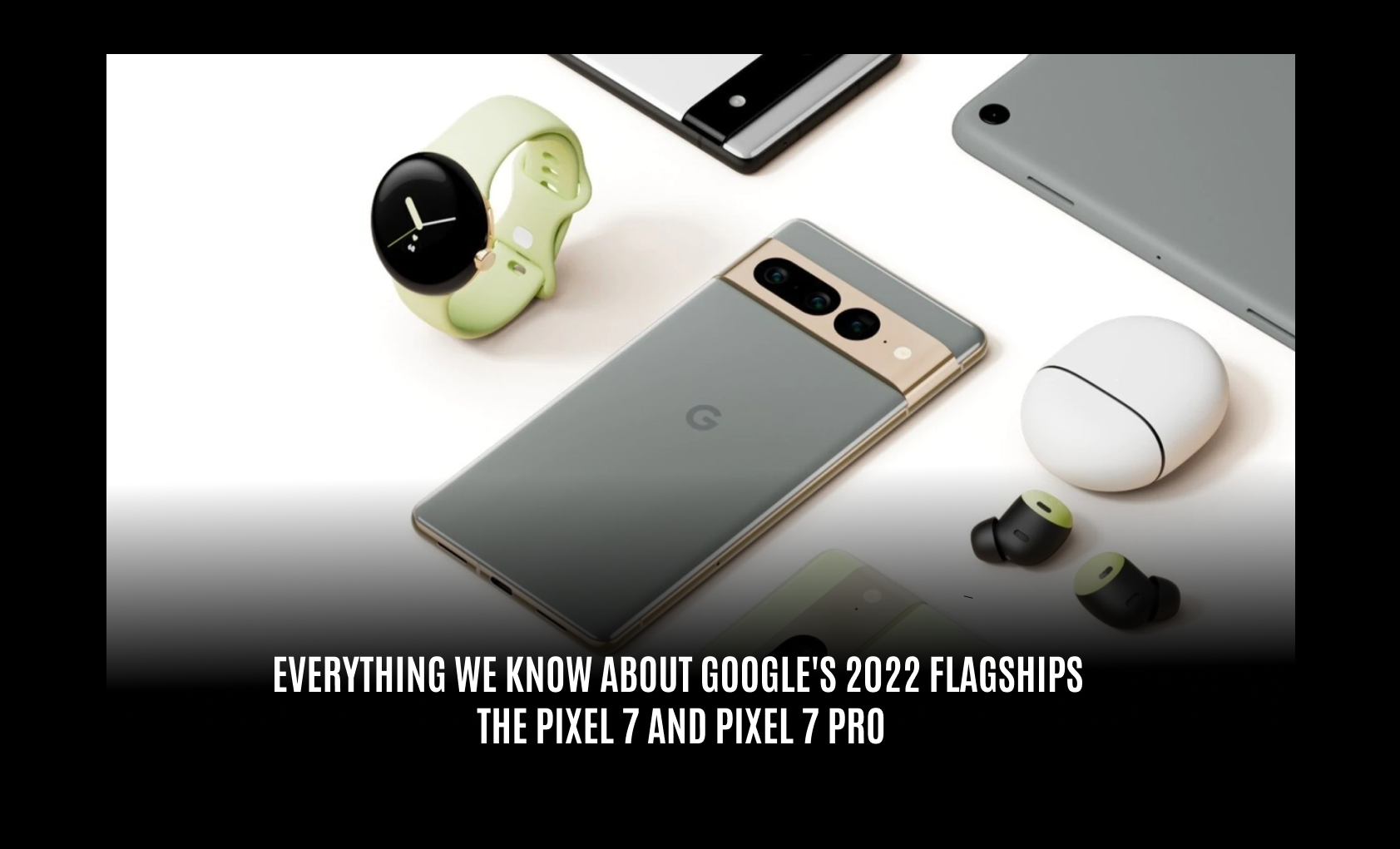 Everything we know about Google's 2022 flagships, the Pixel 7 and Pixel ...