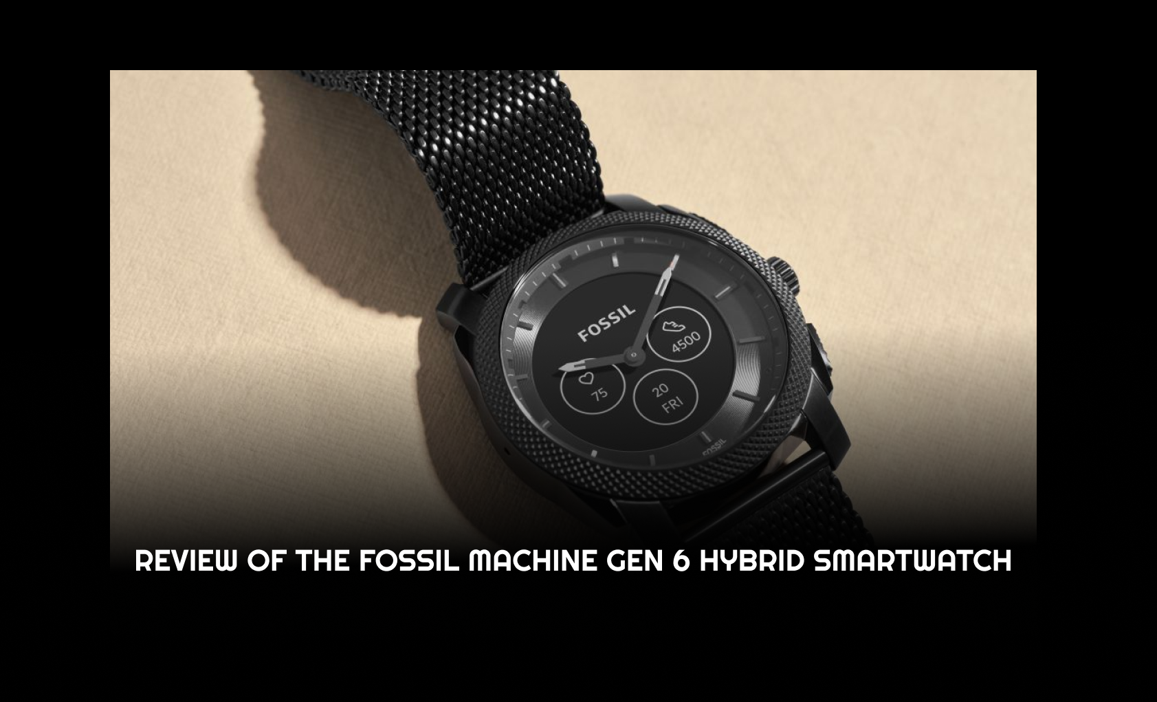 Review of the Fossil Machine Gen 6 Hybrid Smartwatch - GoWarranty Tech