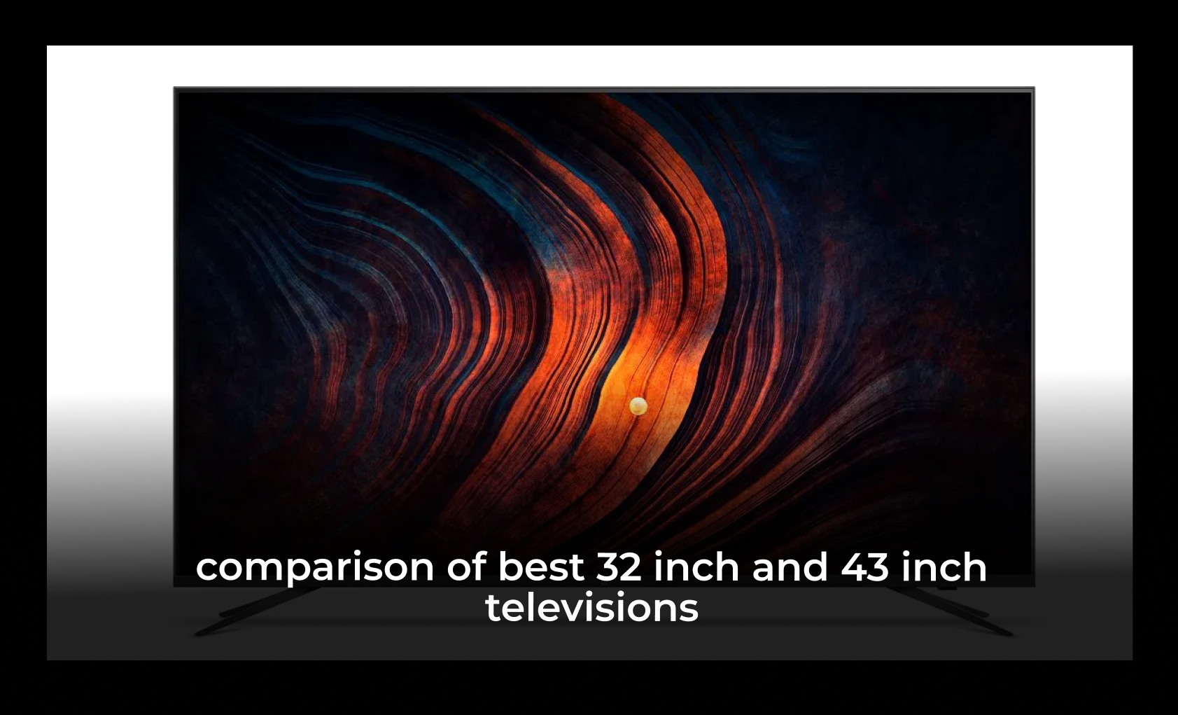 Comparison of best 32-inch and 43-inch Televisions - GoWarranty Tech
