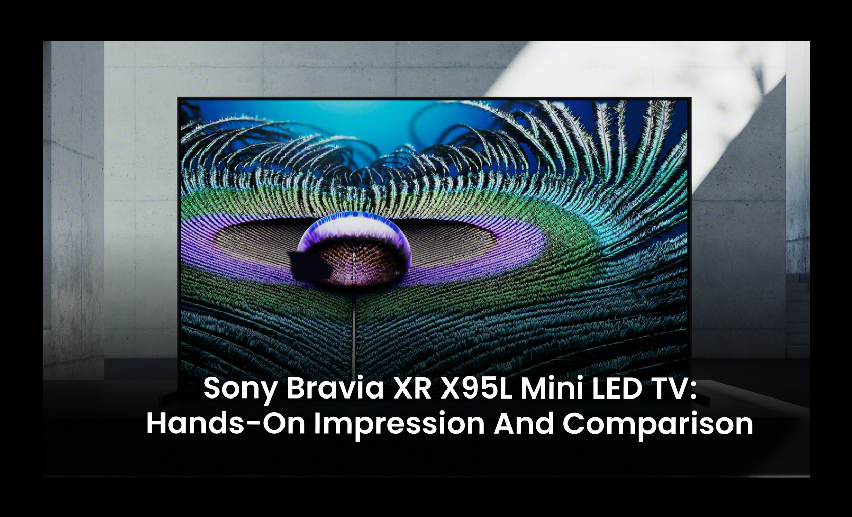 Sony Bravia XR X95L Mini LED TV: Hands-on Impression and Comparison ...