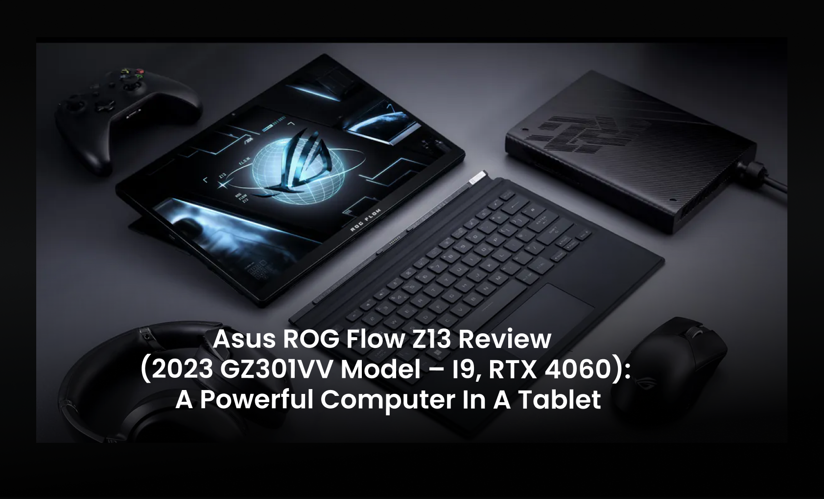 Asus ROG Flow Z13 review (2023 GZ301VV model – i9, RTX 4060): A ...