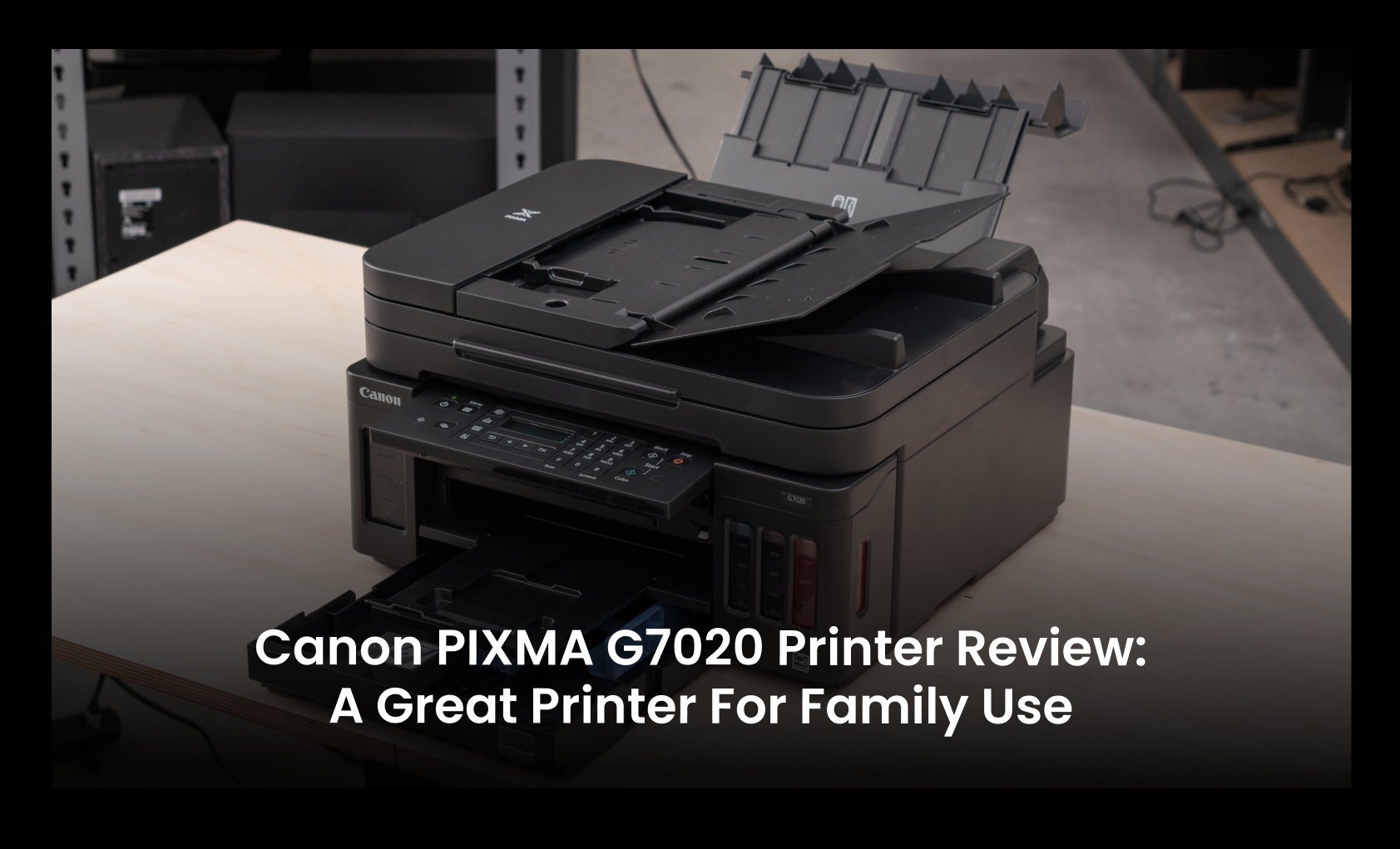 Canon PIXMA G7020 Printer Review: A great printer for family use ...