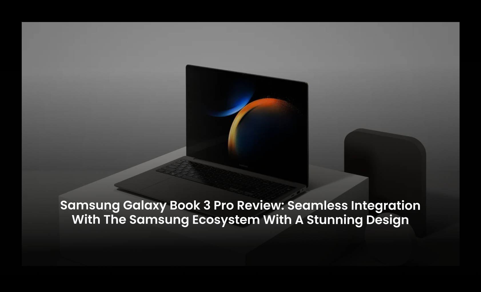Samsung Galaxy Book 3 Pro Review: Seamless integration with the Samsung ...